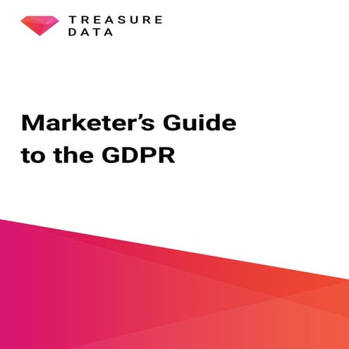 Treasure Data Marketers Guide to GDPR (Global Data Protection ...