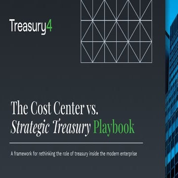 Treasury4 The Cost Center vs Strategic Treasury Playbook | PDF