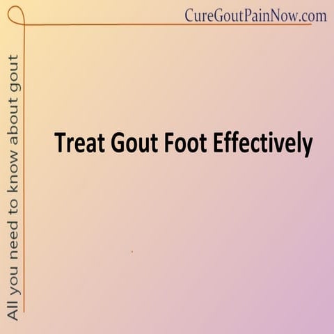 Treat Gout Foot Effectively | PPT