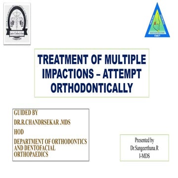 TREATMENT OF MULTIPLE IMPACTIONS – ATTEMPT ORTHODONTICALLY 1.pptx