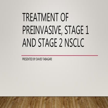 Treatment of preinvasive, stage 1 and stage 2 nsclc | PPTX