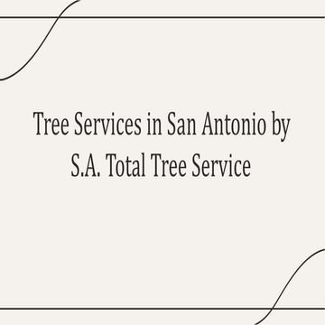 Tree Services in San Antonio by S.A. Total Tree Service | PPTX