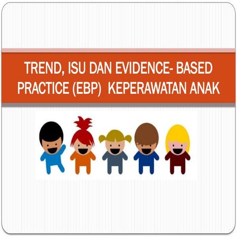 Tren, Issue dan Evidence based practice keperawatan anakkeperawatan anak.pptx