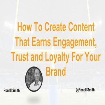 How To Create Content That Earns Engagement, Trust and Loyalty For Your ...
