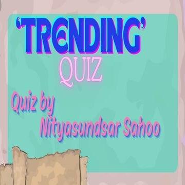 'TRENDING' QUIZ-MEMES-- QUIZ BY NITYASUNDAR SAHOO | PDF