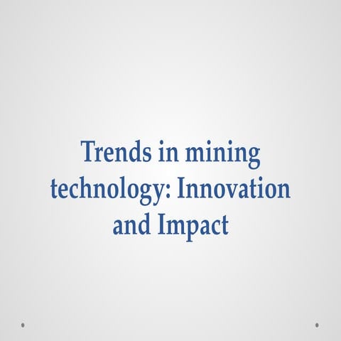 Trends in mining technology Innovation and Impact.pptx