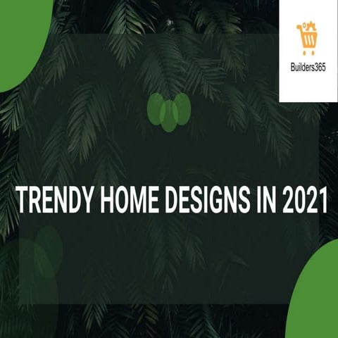 Trendy Home Designs in 2021 in Builders365.pptx