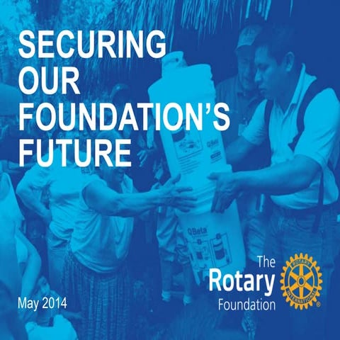 Securing Our Rotary Foundation's Future: The Rotary Foundation's ...