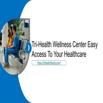 Tri-Health Wellness Center Easy Access To Your Healthcare.pptx