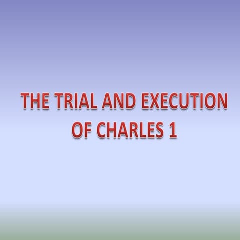 Trial and execution of Charles 1 | PPTX