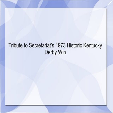 Tribute to Secretariat’s 1973 Historic Kentucky Derby Win - 752724.ppt