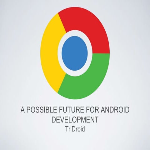 A Possible Future for Android Development | PPTX