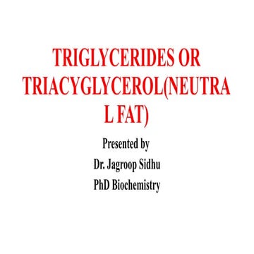 TRIGLYCERIDES OR TRIACYGLYCEROL(NEUTRAL FAT).pptx