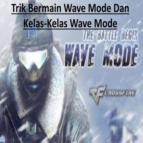 Trik bermain wave mode Crossfire dan kelas kelas wave mode | PPT