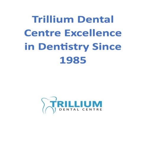 Trillium Dental Centre Excellence in Dentistry Since 1985.pdf