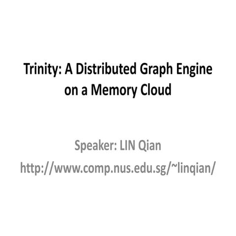 Trinity: A Distributed Graph Engine on a Memory Cloud | PPTX