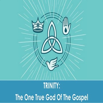 TRINITY: The One True God of the Gospel-Part-1.pptx