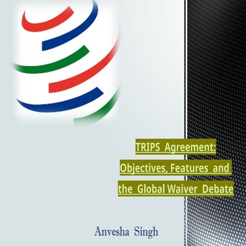TRIPS Agreement: Objectives, Features and the Global Waiver Debate | PPTX