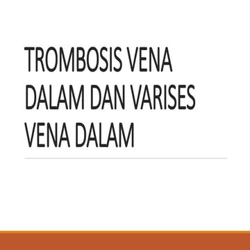 TROMBOSIS VENA DALAM DAN VARISES VENA DALAM.pptx