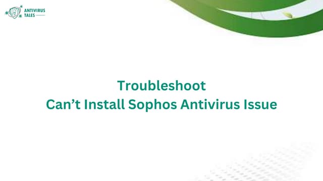 Troubleshoot Can’t Install Sophos Antivirus Issue | PPT Troubleshoot Can’t Install Sophos Antivirus Issue | PPT