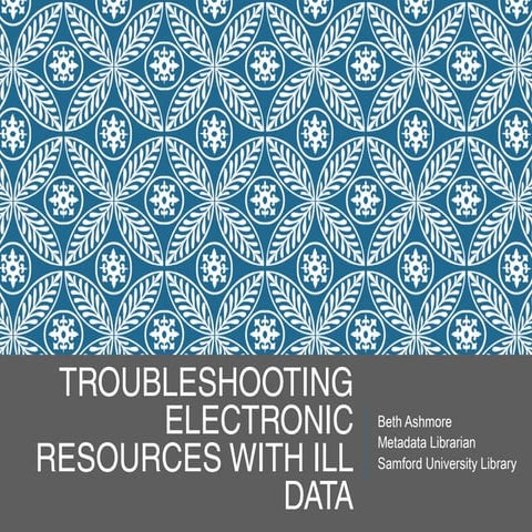 Troubleshooting electronic resources with ILL data | PPT