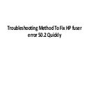 Troubleshooting method to fix hp fuser error 50.2 quickly