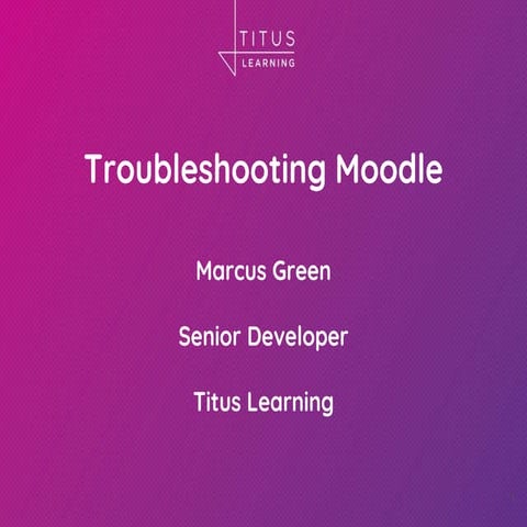 Troubleshooting moodle marcus green titus learning | PPTX