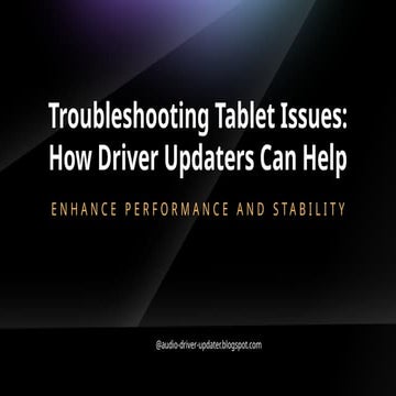 Enhancing Tablet Performance: The Power of Driver Updaters | PPT