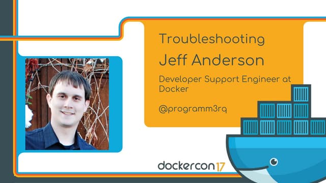 Troubleshooting Tips From A Docker Support Engineer Jeff Anderson