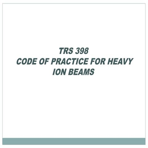 Trs 398 code of practice for heavy ion | PPTX