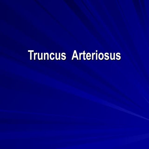 TRUNCUS ARTERIOSUS,TRUNCUS ARTERIOSUS,.ppt.ppt