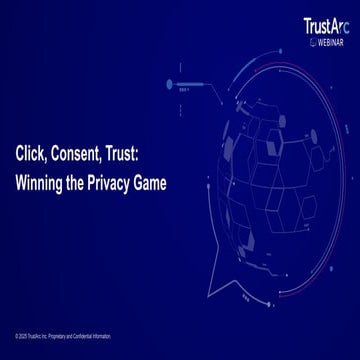 TrustArc Webinar - Click, Consent, Trust: Winning the Privacy Game | PDF