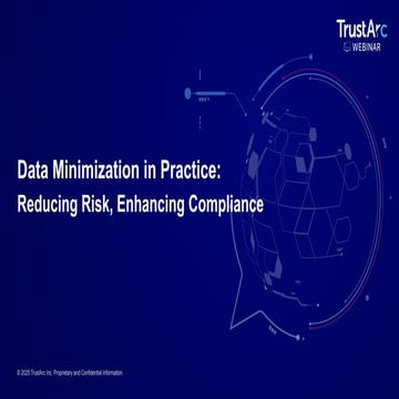 TrustArc Webinar - Data Minimization in Practice_ Reducing Risk, Enhancing Compliance | PDF