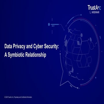 TrustArc Webinar - Data Privacy and Cyber Security: A Symbiotic ...