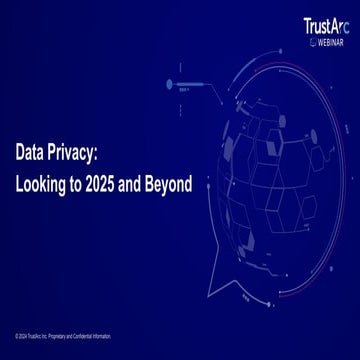 TrustArc Webinar - Data Privacy: Looking to 2025 and Beyond | PDF