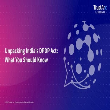 TrustArc Webinar - Unpacking India’s DPDP Act: What You Should Know | PDF