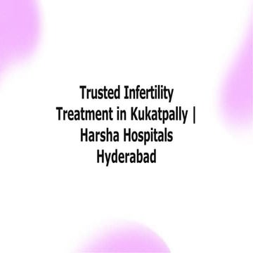 Trusted Infertility Treatment in Kukatpally Harsha Hospitals Hyderabad.pptx