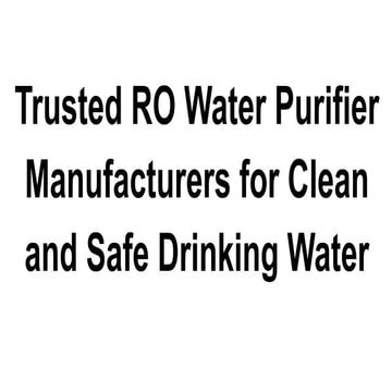 Trusted RO Water Purifier Manufacturers for Clean and Safe Drinking ...