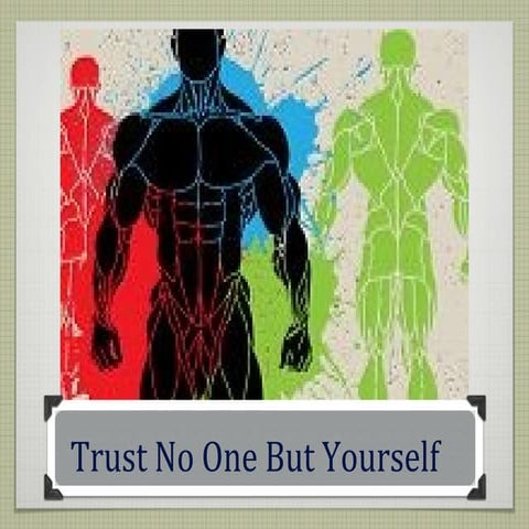 Trust no one but yourself | PPT