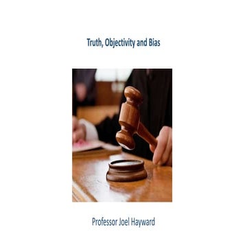 Truth, Objectivity and Bias, by Professor Joel Hayward | PPTX