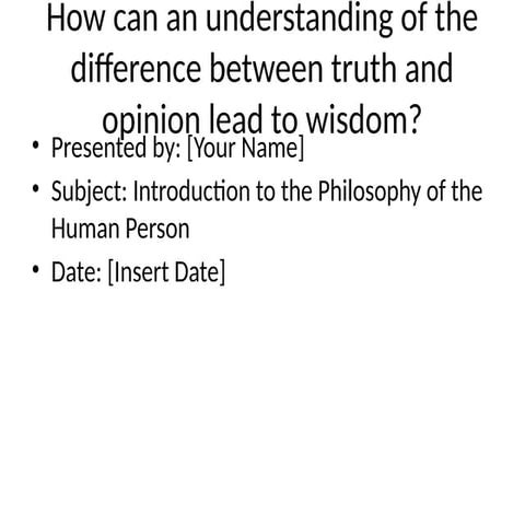 Determining Truth and Opinion lead us to Wisdom | PPTX