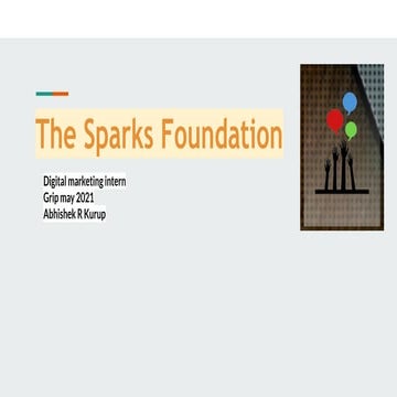 The Sparks Foundation digital marketing slide by Abhishek R Kurup gripmay21 | PDF