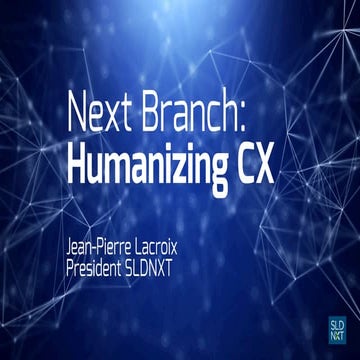 Next Branch Humanizing Cx Ppt