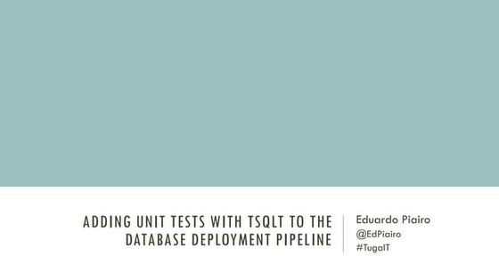 Adding Unit Tests To The Database Deployment Pipeline Ppt