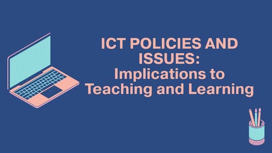 ICT POLICIES, ICT SAFETY ISSUES AND USES OF ICT IN TEACHING AND LEARNING | PPTX