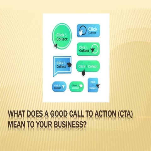 What does a good Call to Action (CTA) mean to your business? | PPTX