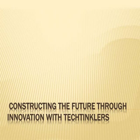 Constructing the future through innovation with techtinklers | PPT