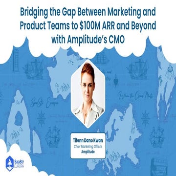 Bridging the Gap Between Marketing and Product Teams to $100M ARR and ...