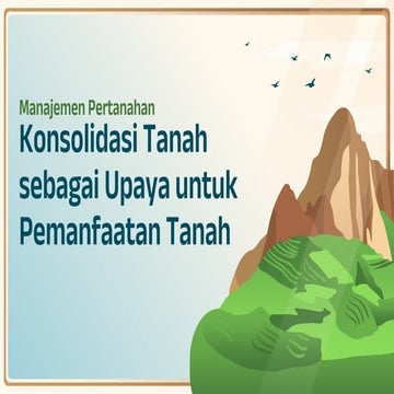 Tugas 1 - Konsolidasi Tanah sebagai Upaya untuk Pemanfaatan Tanah.pptx