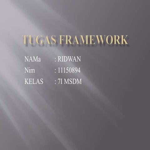 Tugas framework, ridwan,11150894,7 i (msdm) | PPT